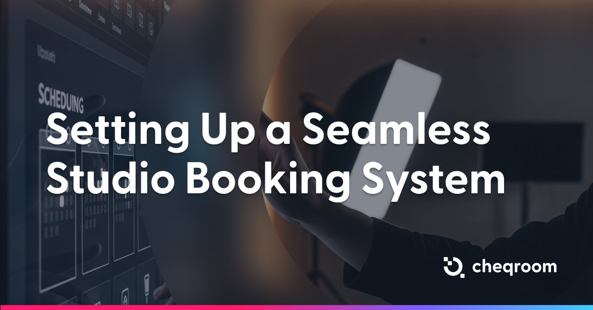 The Ultimate Guide to Studio & Equipment Management | Cheqroom
