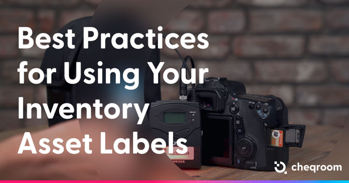 Best Practices for Using Your Inventory Asset Labels | Cheqroom