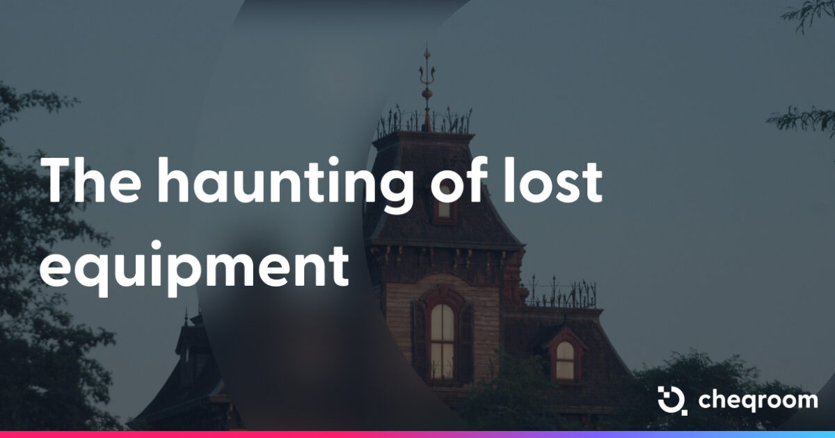 The Haunting of Lost Equipment | Cheqroom