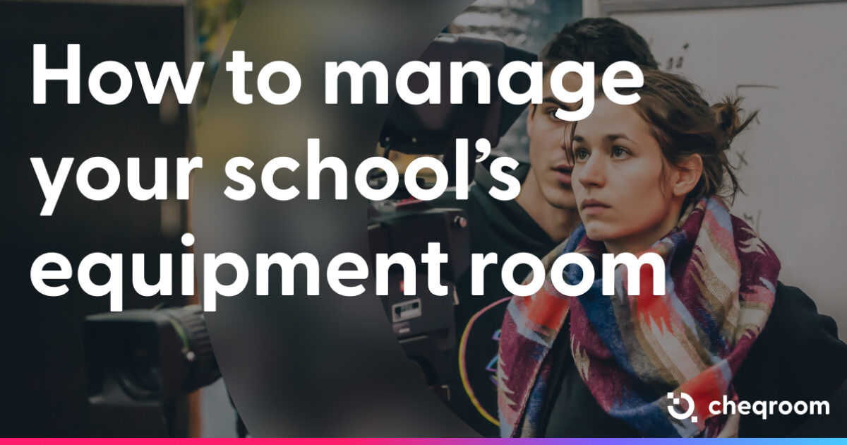 How to Manage Your School’s Equipment Room | Cheqroom