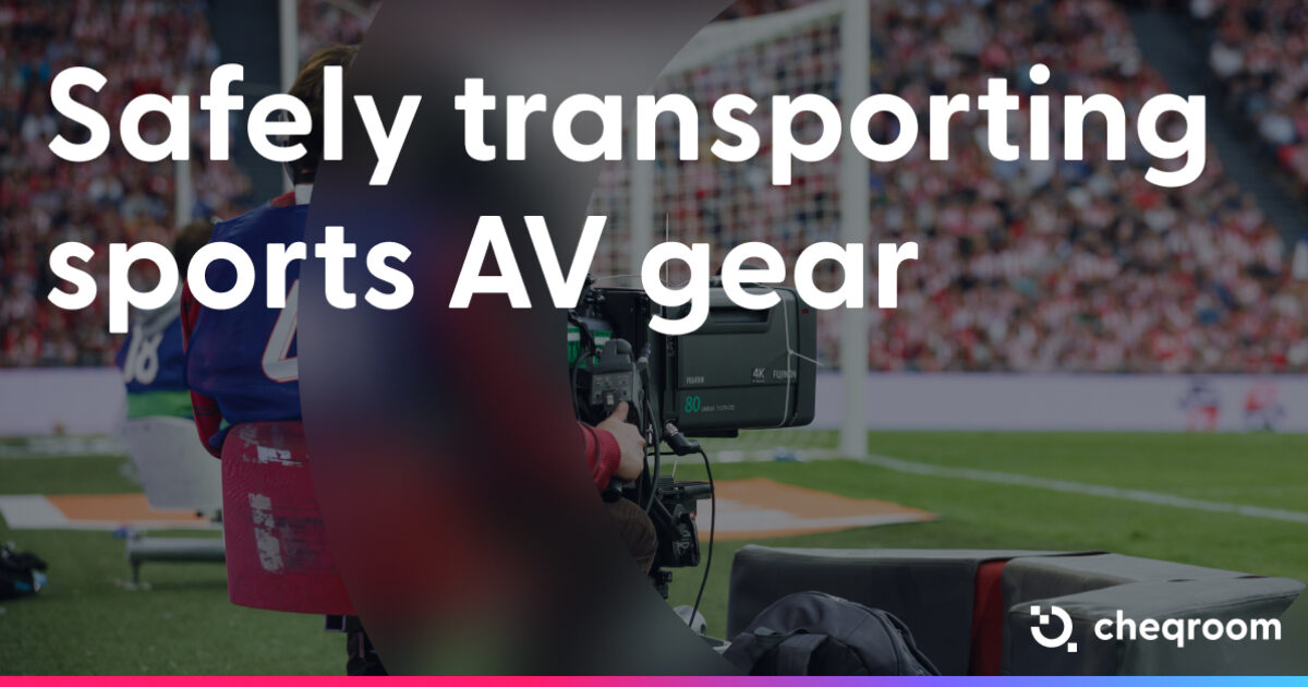 How to safely transport AV gear in sports | Cheqroom