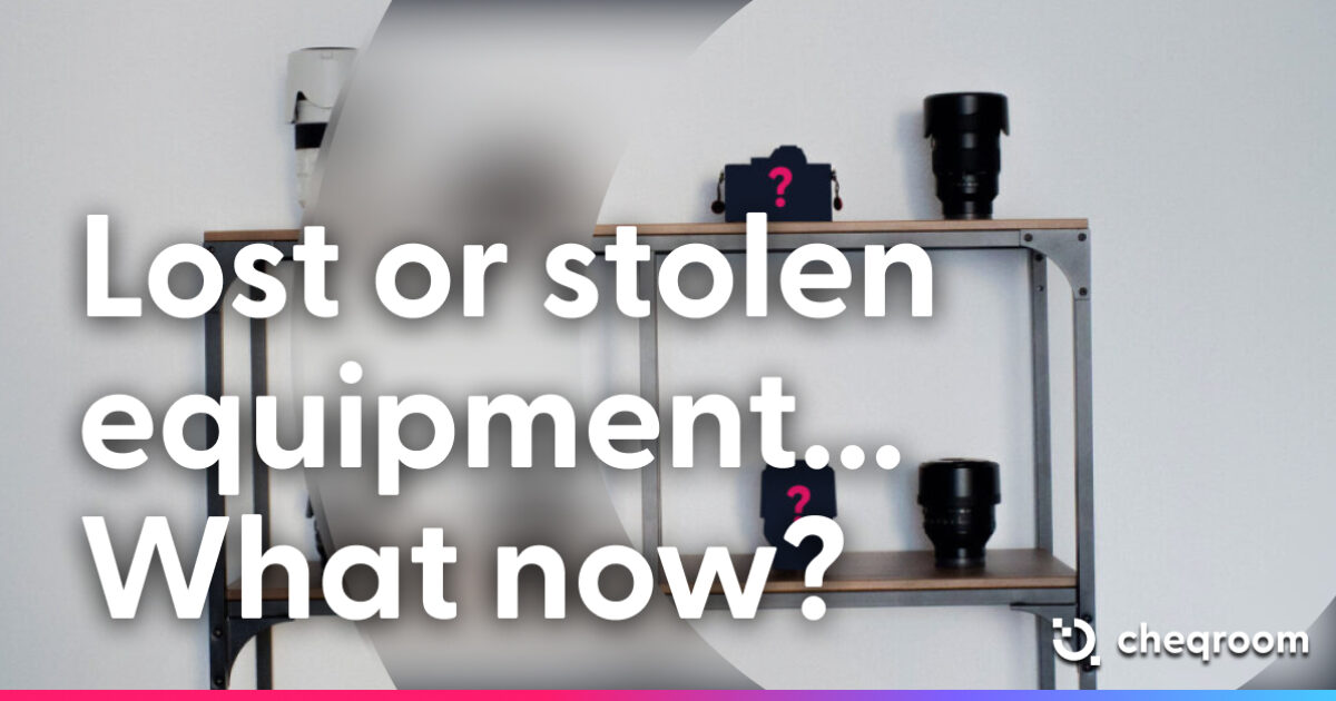 Lost or stolen equipment - what now? | Cheqroom