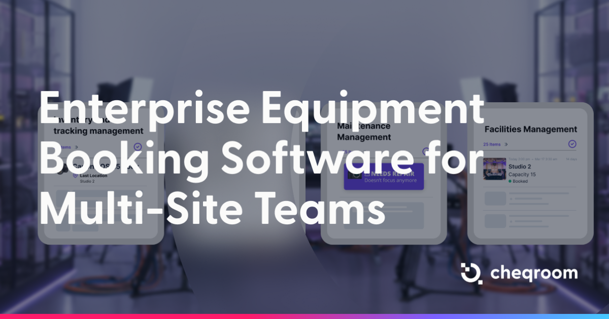 Equipment Booking Software for Multi-Site Teams | Cheqroom