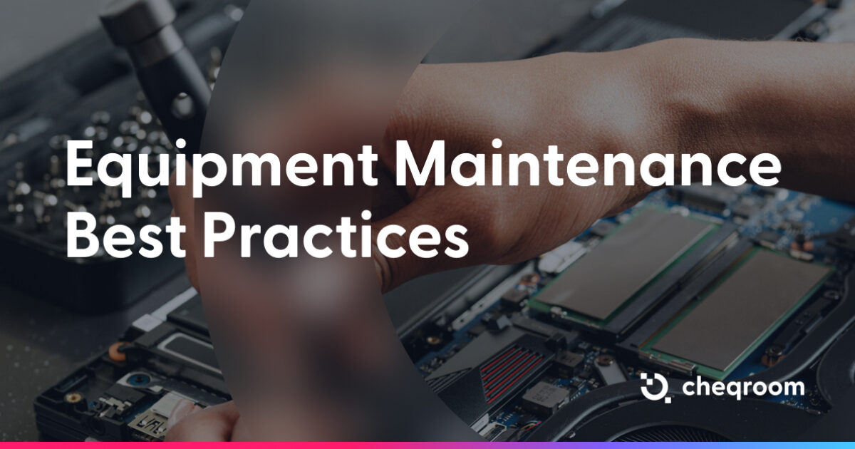 Equipment Maintenance Best Practices | Cheqroom