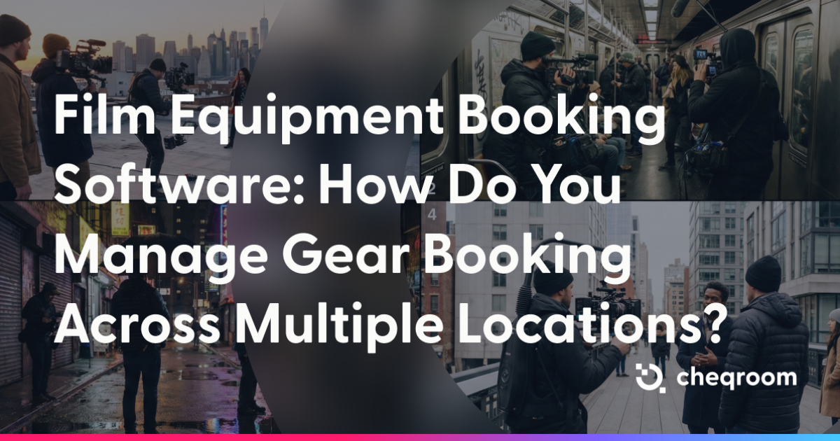 Multi-Site Film Equipment Booking Software | Cheqroom