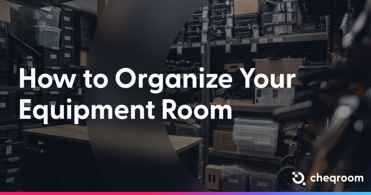 How to Organize Your Equipment Room | Cheqroom