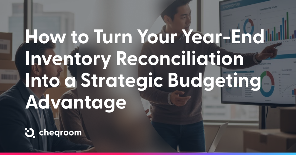 Turn Inventory Reconciliation into a Budget Win | Cheqroom