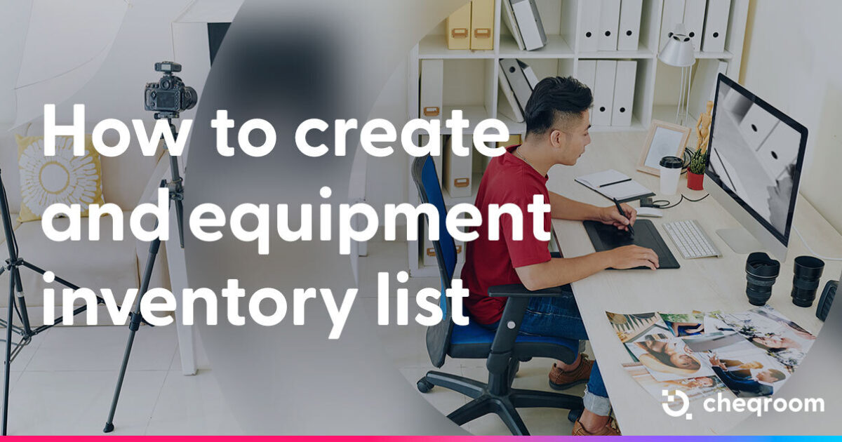 Perfecting Your Equipment Inventory List: Essential Steps | Cheqroom